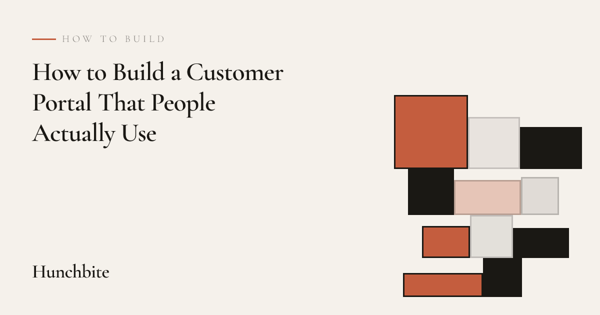 How to Build a Customer Portal That People Actually Use — Hunchbite